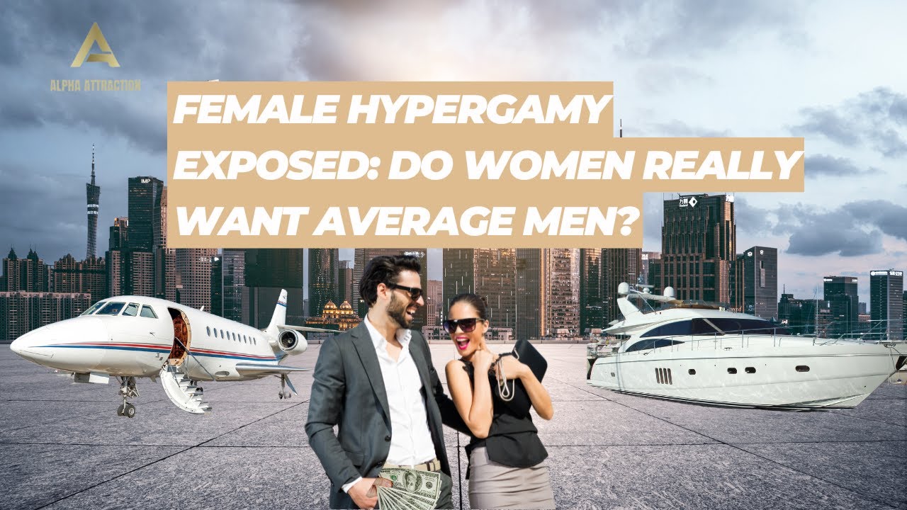 Female Hypergamy EXPOSED: Do Women Really Want Average Men? 😳 - YouTube