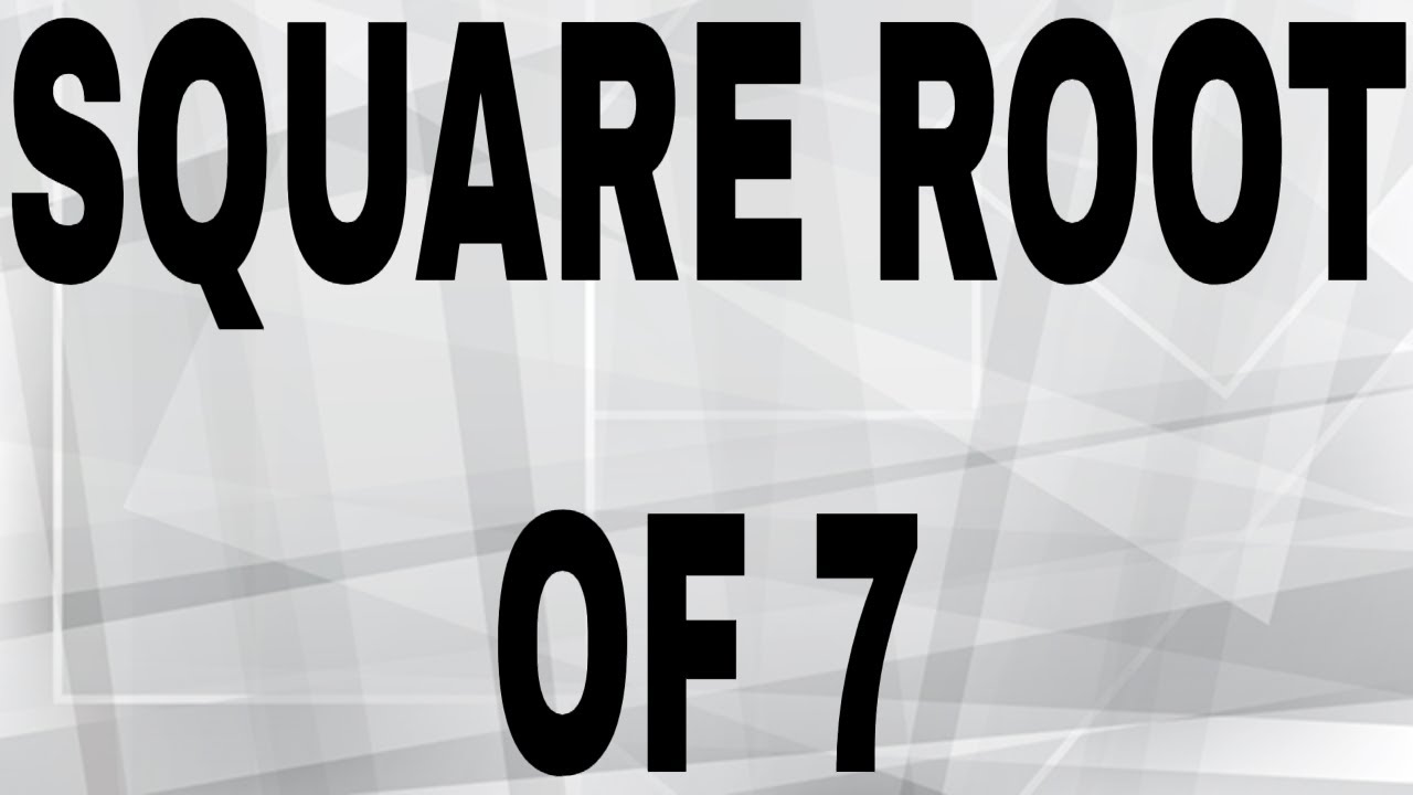SQUARE ROOT OF 7 - YouTube