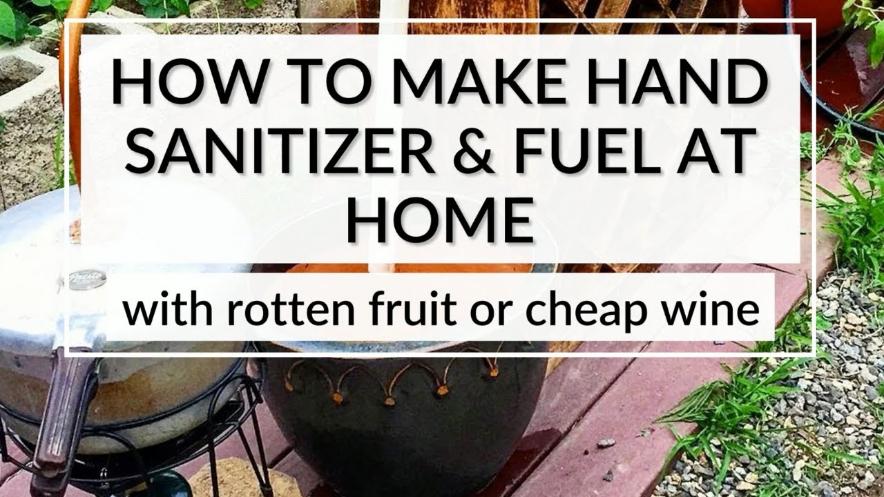 How to Make Hand Sanitizer & Fuel at Home (with rotten fruit or cheap ...