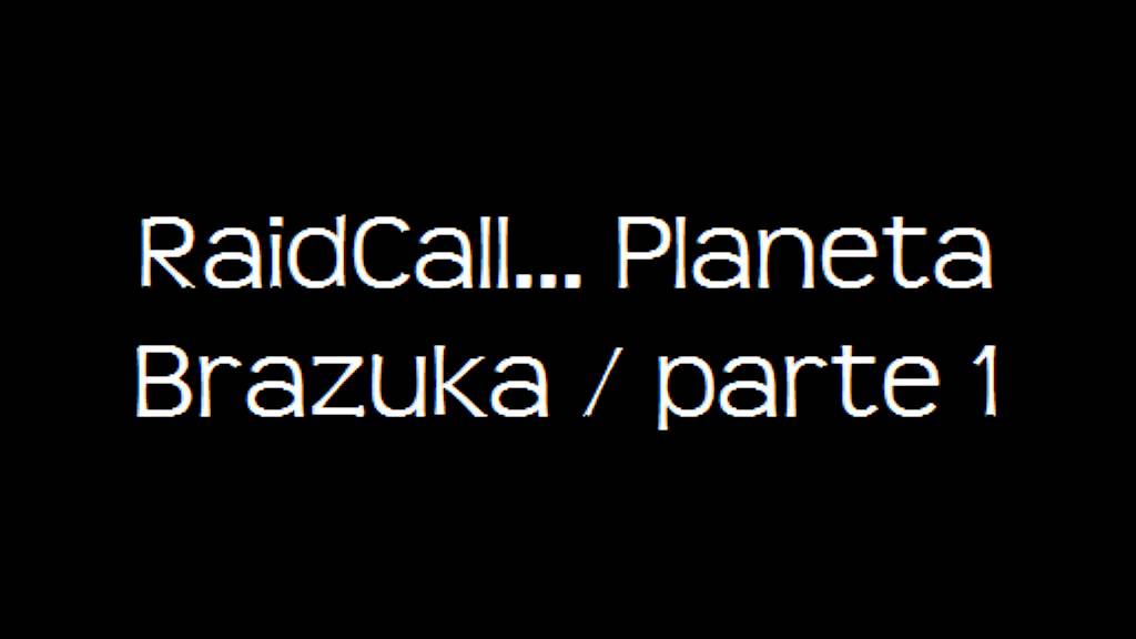 RaidCall - Planeta Brazuka/parte 1 - YouTube
