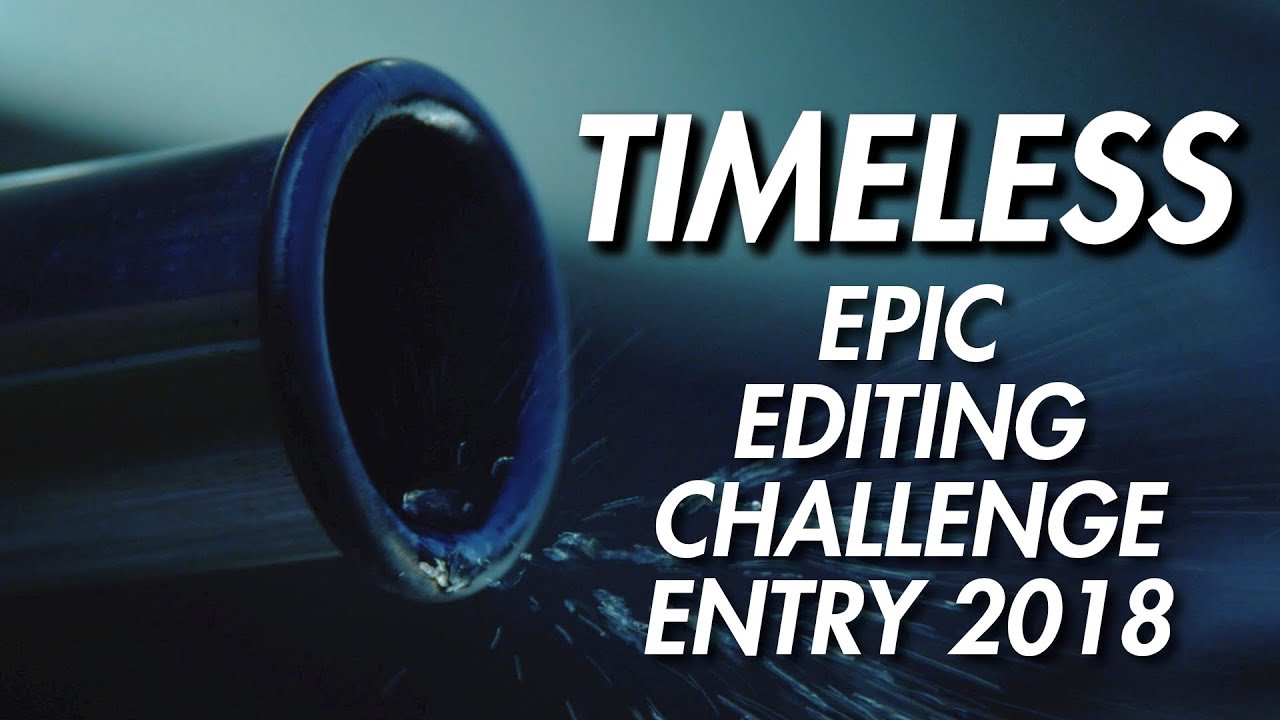 TIMELESS | Epic Editing Challenge Entry 2018 - YouTube