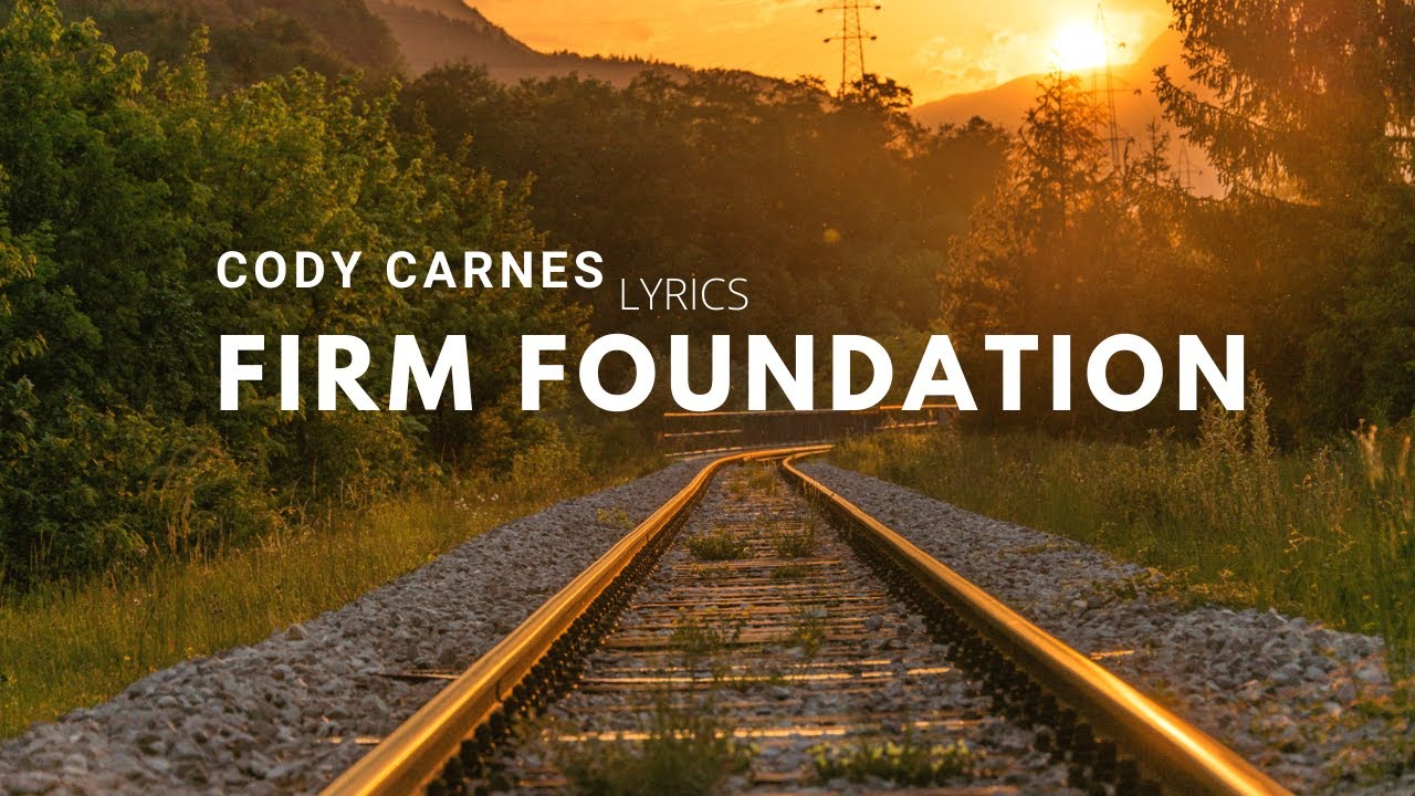Firm Foundation Lyrics | Cody Carnes - YouTube