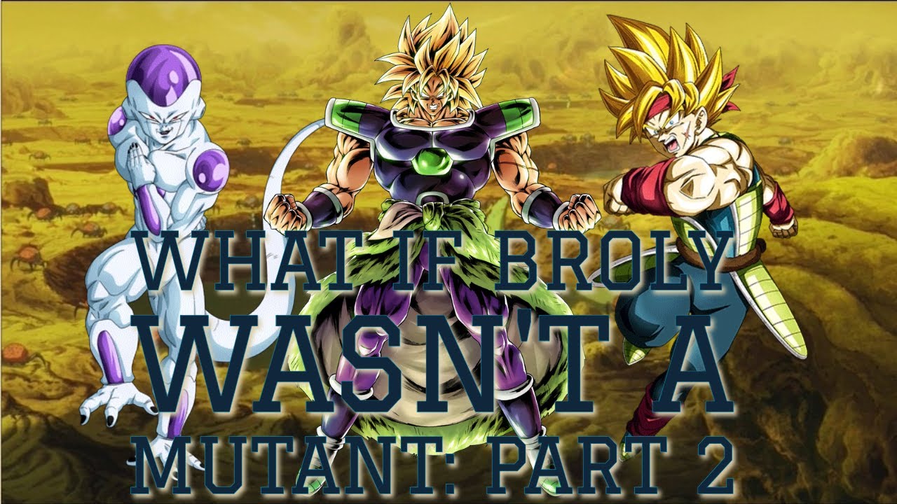 What if Broly wasn't a mutant- Part 2 - YouTube