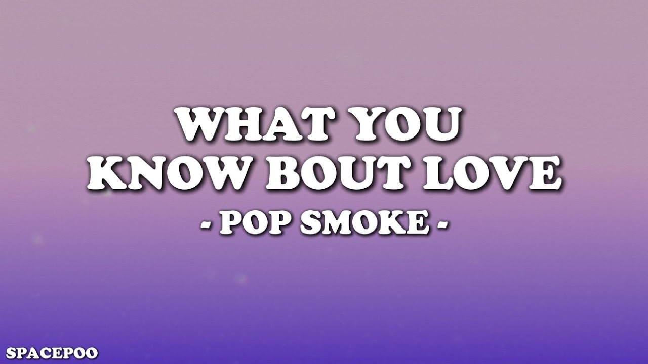 Pop Smoke - What You Know Bout Love (Lyrics) - YouTube