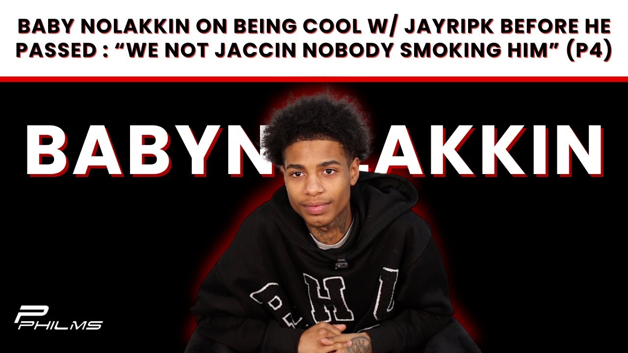 Baby NoLakkin On Being Cool w/ JAYRIPK Before He Passed : “We NOT ...
