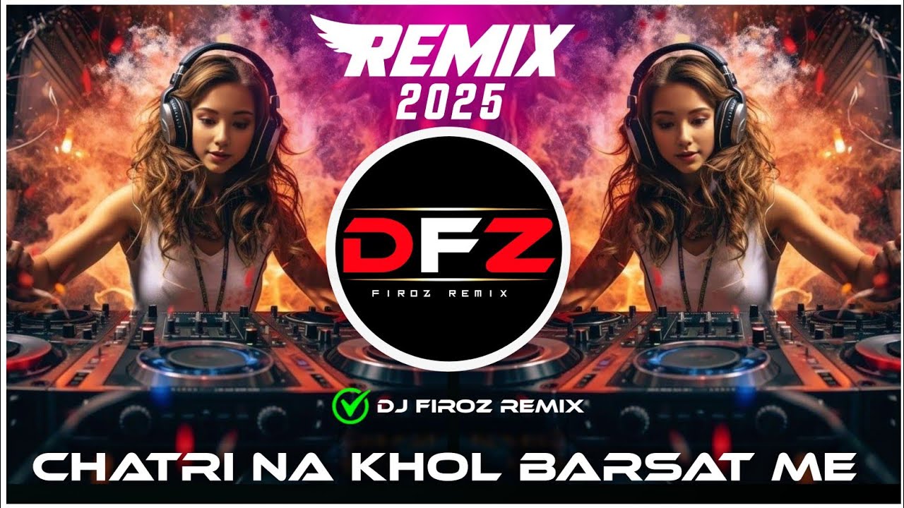 Chatri Na Khol Barsat Mein - Remix : Hindi Dj Song | Baarish | Dj Firoz ...