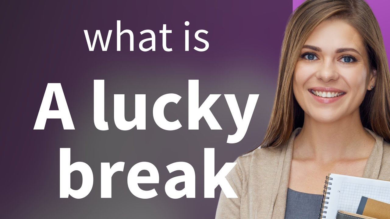 Understanding "A Lucky Break": Simplified for English Learners - YouTube
