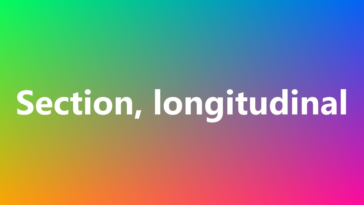 Section, longitudinal - Medical Meaning and Pronunciation - YouTube