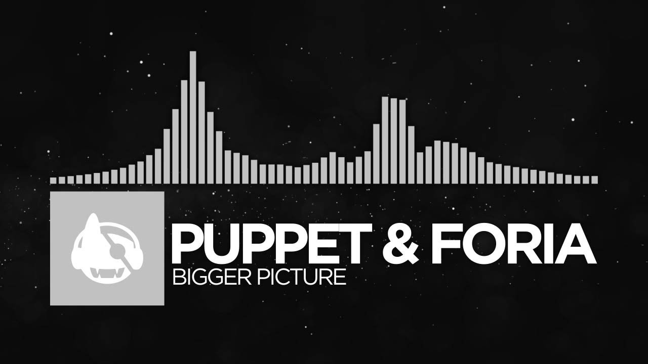 [Electronic] - Puppet & Foria - Bigger Picture - YouTube