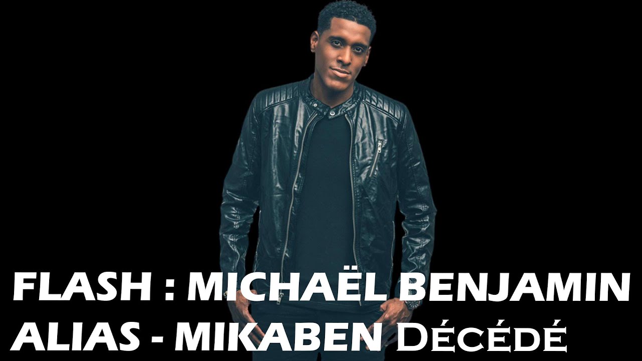 FLASH : MICHAËL BENJAMIN ALIAS - MIKABEN Décédé - YouTube