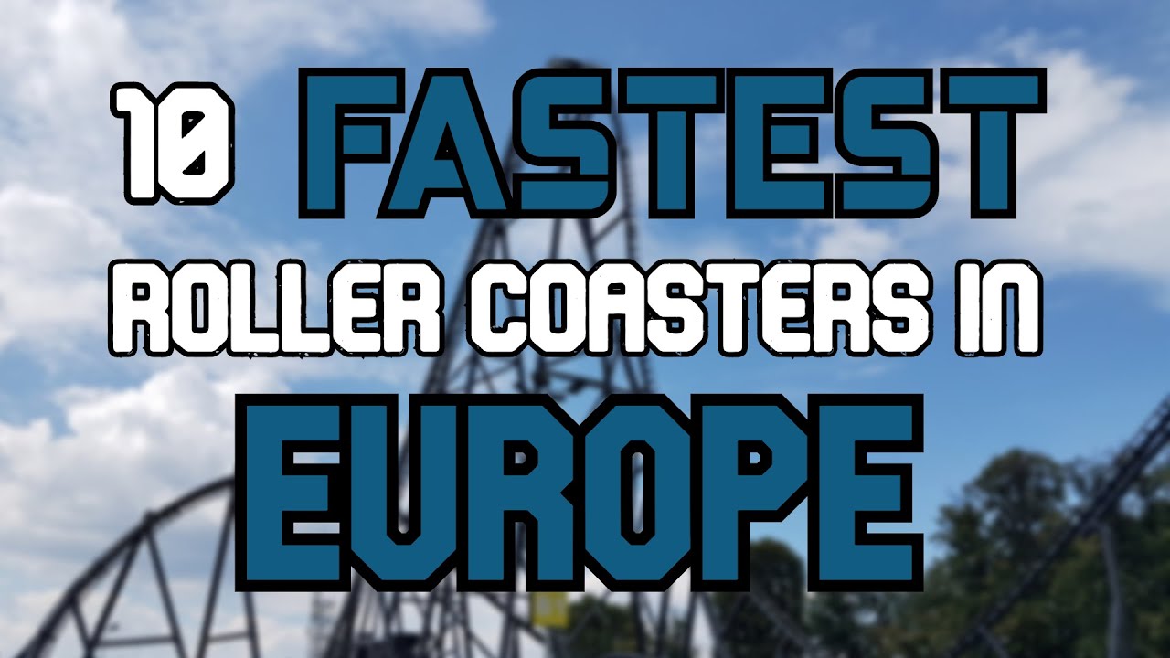 Top 10 FASTEST Roller Coasters in EUROPE - YouTube