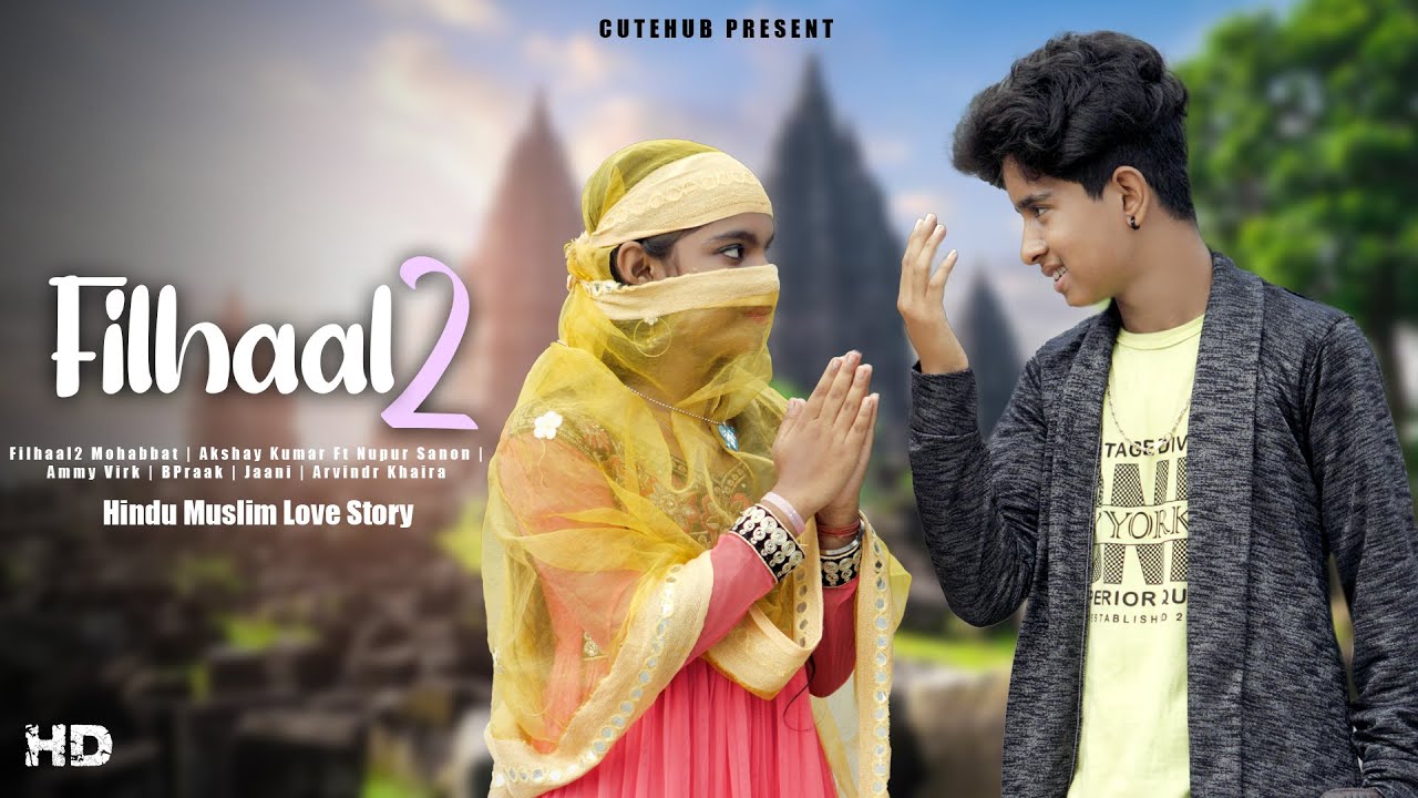 FILHALL 2 Mohabbat | Akshay Kumar | BPraak | Hindu Muslim Love Story ...