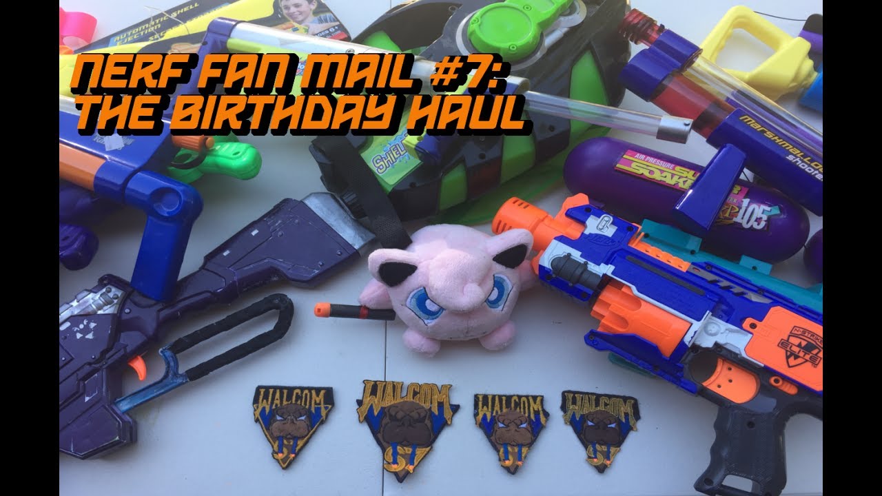 NERF FAN MAIL #7: THE BIRTHDAY HAUL! BIGGEST HAUL YET! | Walcom S7 ...