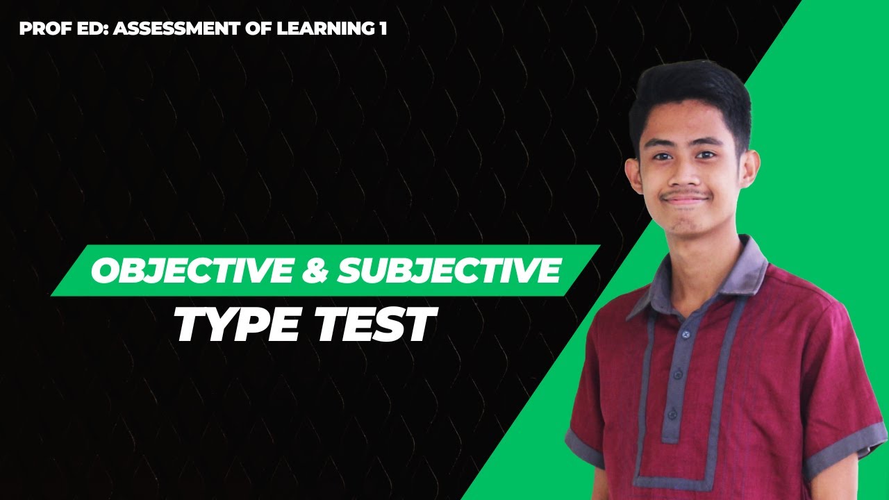 [PROF ED] ASSESSMENT OF LEARNING 1: OBJECTIVE AND SUBJECTIVE TYPE TEST ...