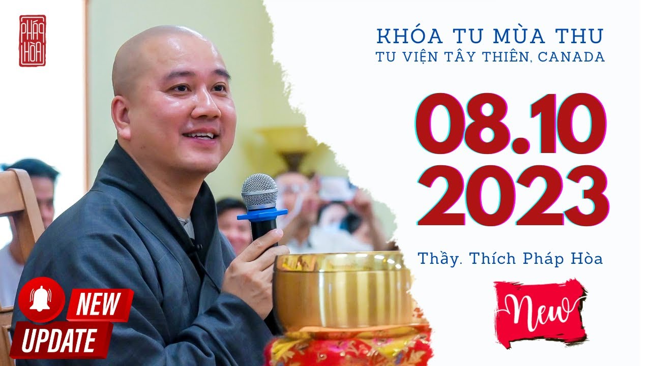 Mới nhất - 08.10.2023 - Thầy Thích Pháp Hòa (Khóa Tu Mùa Thu - Tv. Tây ...