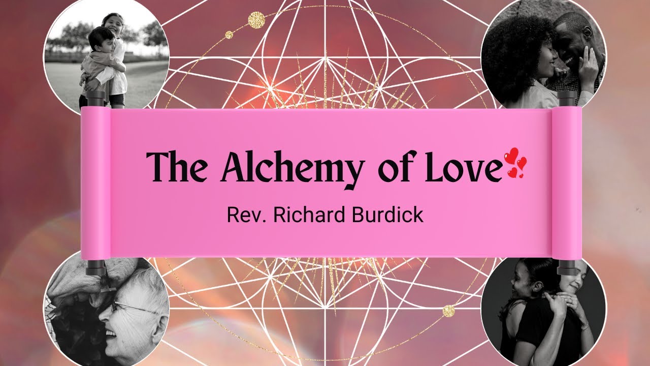 The Alchemy of Love - Rev. Richard Burdick - YouTube