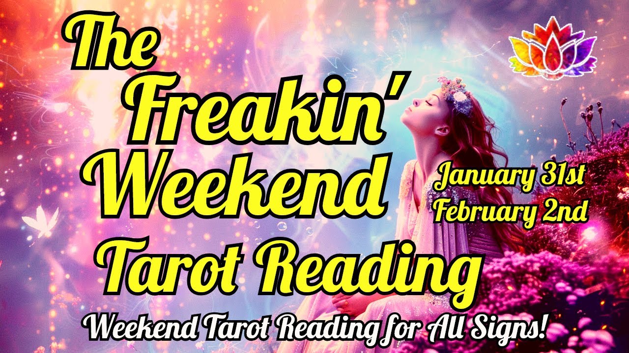 🔥"Freakin' Weekend Tarot Reading for All Signs | January 31st- Feb.2nd ...