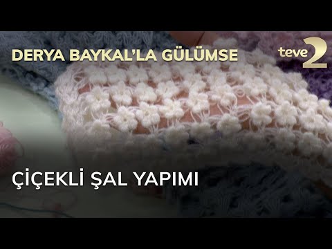Derya Baykal'la Gülümse: Çiçekli Şal Yapımı