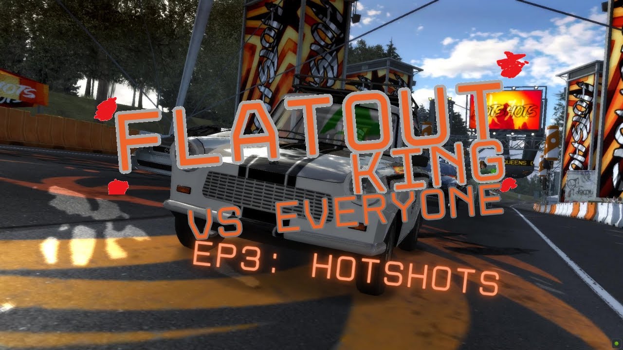 FlatOut King VS Everyone EP3: Hotshots - YouTube