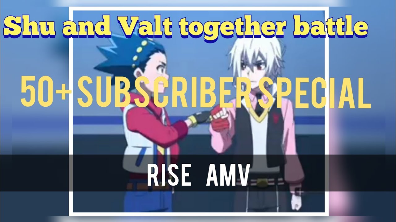 Beyblade burst sparking shu and valt together (Rise amv) - YouTube