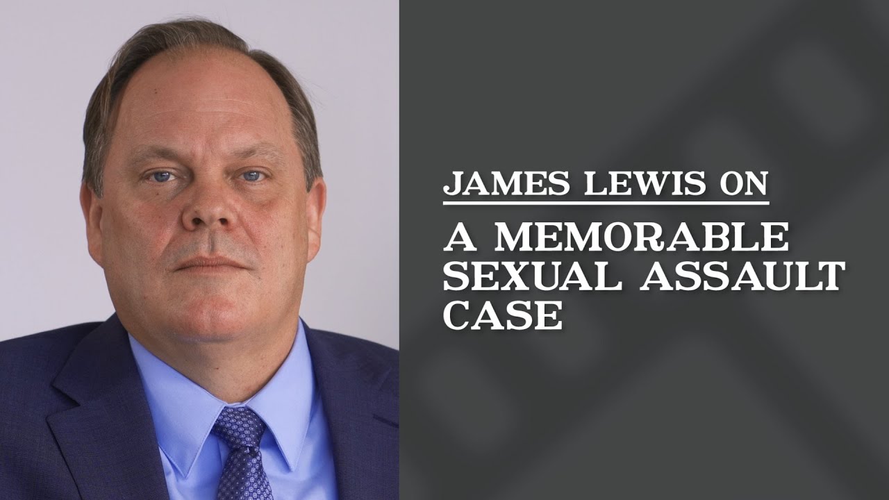 James Lewis: Case Results in a Memorable Sexual Assault Case - YouTube