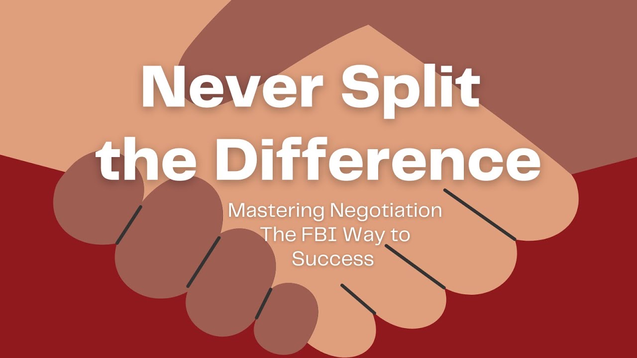 Never Split the Difference Mastering Negotiation The FBI Way to Success ...