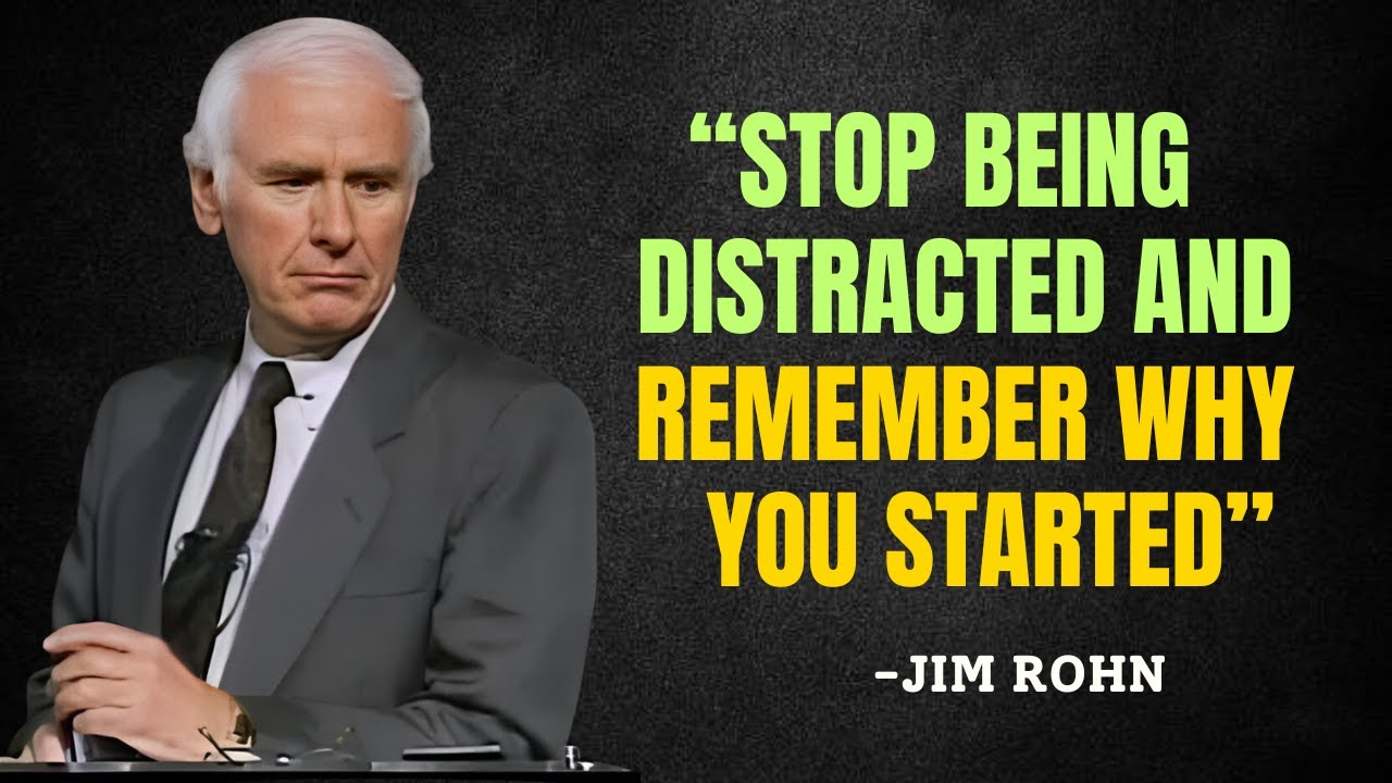 STOP BEING DISTRACTED AND REMEMBER WHY YOU STARTED - Jim. Rohn ...