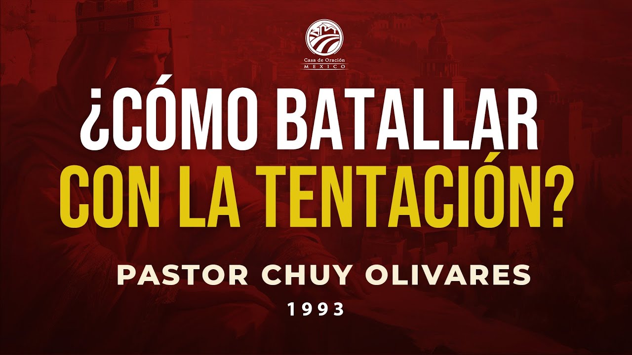 Chuy Olivares - ¿Cómo batallar con la tentación? - YouTube