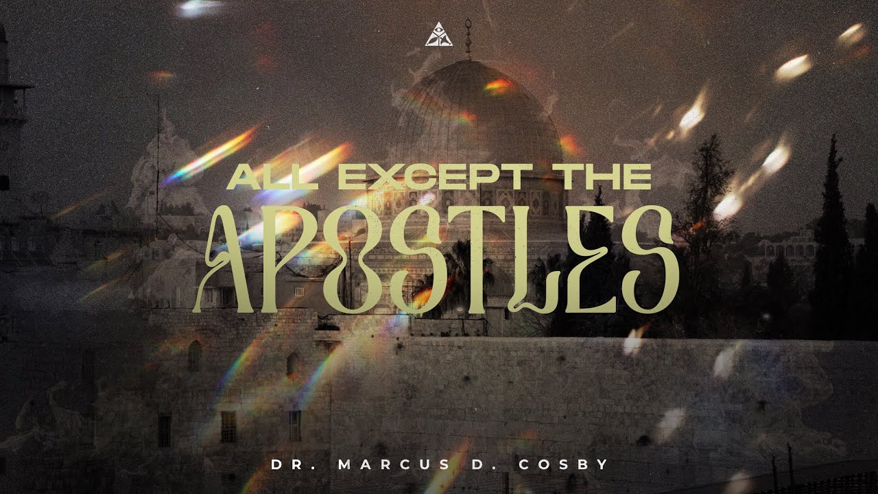 All Except the Apostles | Dr. Marcus D. Cosby - YouTube