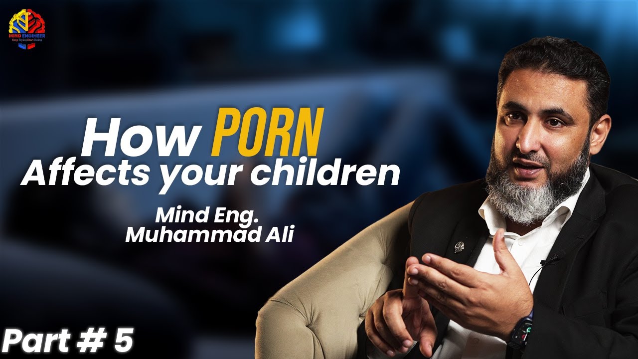 Part 5 How Porn Affects your Children l Muhammad Ali l Mind Engineer l NLP Mantra l NoFap - YouTube