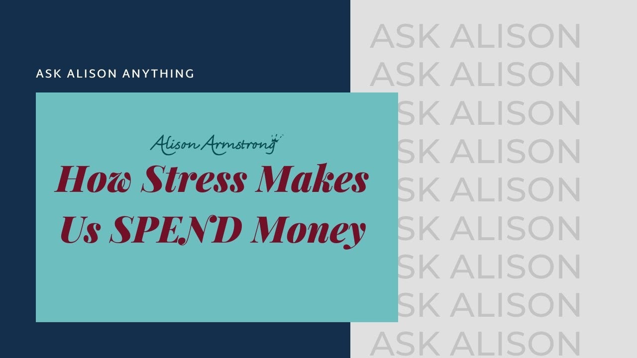How Stress Makes Us Spend Money | Ask Alison Armstrong Anything - YouTube