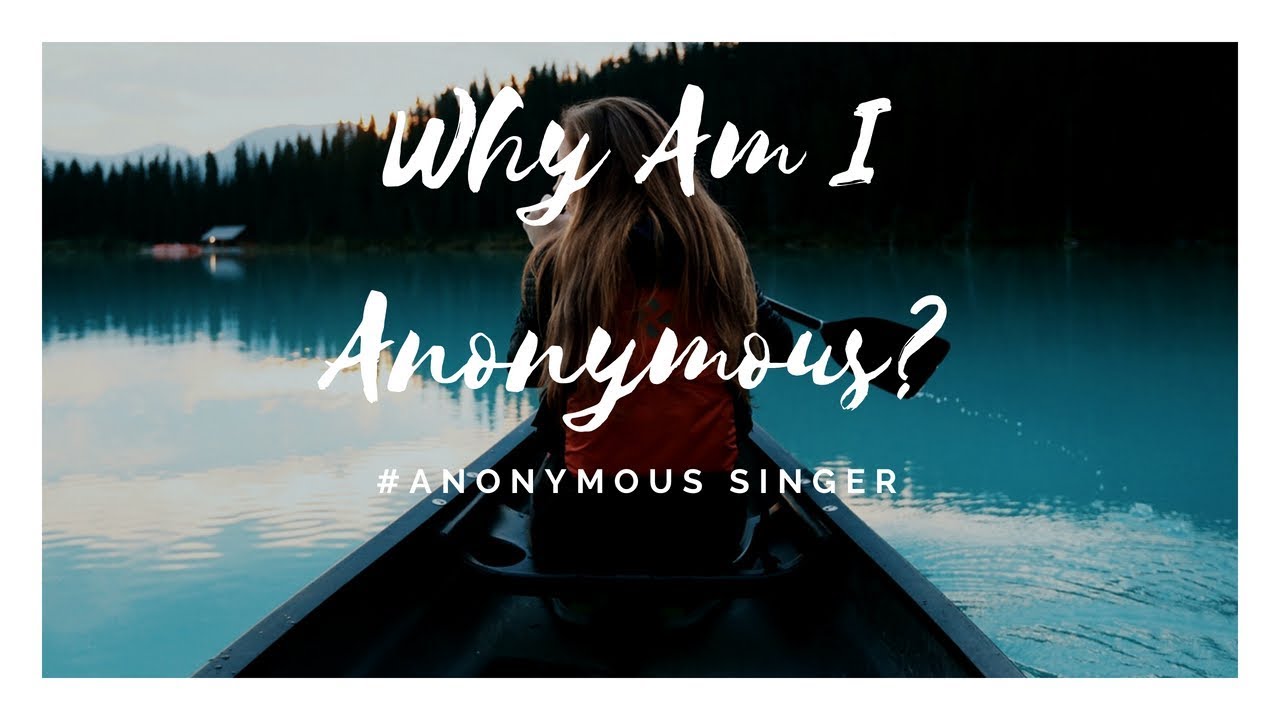Why Am I An Anonymous Singer? - YouTube