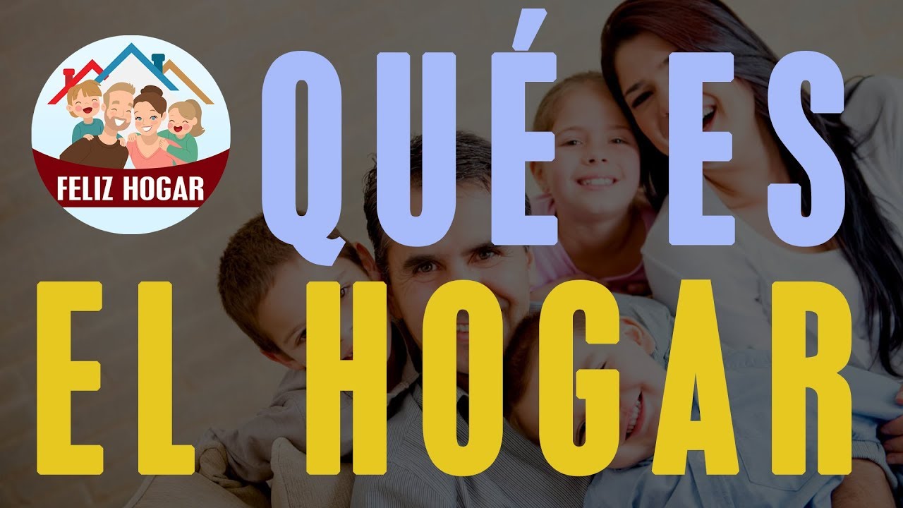 QUÉ ES EL HOGAR [Feliz Hogar] - YouTube