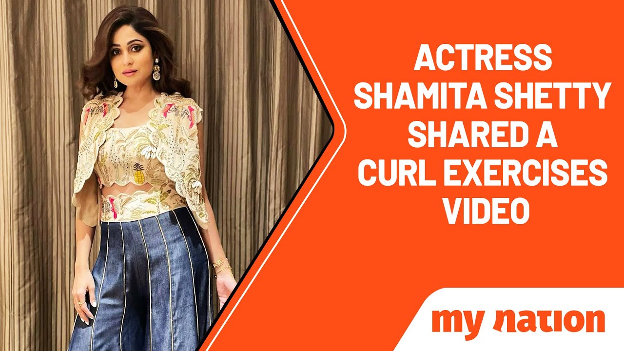 Actress Shamita Shetty shared a curl exercises video; WATCH | My Nation - YouTube