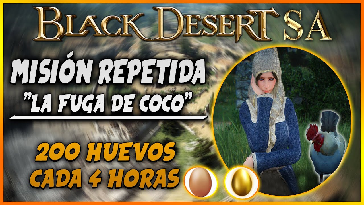 BLACK DESERT LATINO || MISIÓN REPETIDA "LA FUGA DE COCO" | 200 HUEVOS ...