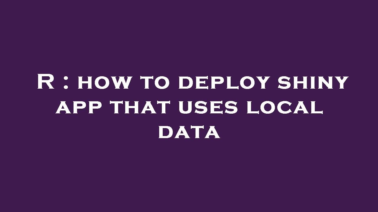R : how to deploy shiny app that uses local data - YouTube