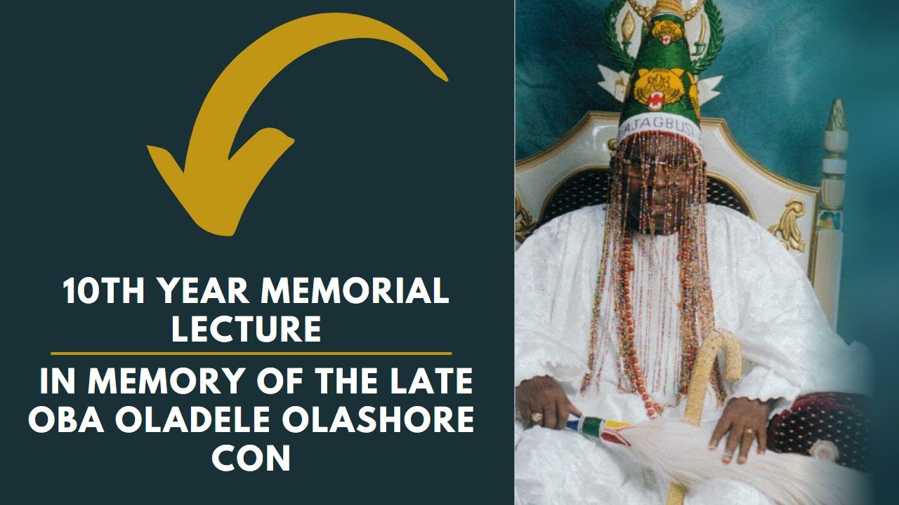 10th Year Memorial Lecture in honor of HRM Oba Oladele Olashore - YouTube