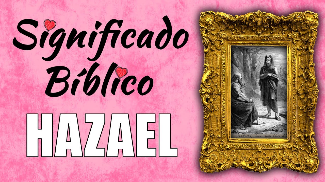 Hazael Significado Bíblico | ¿Qué Significa Hazael en la Biblia? 🙏 ...