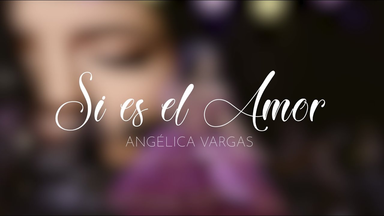 Si Es El Amor (Video Oficial) - Angélica Vargas - YouTube