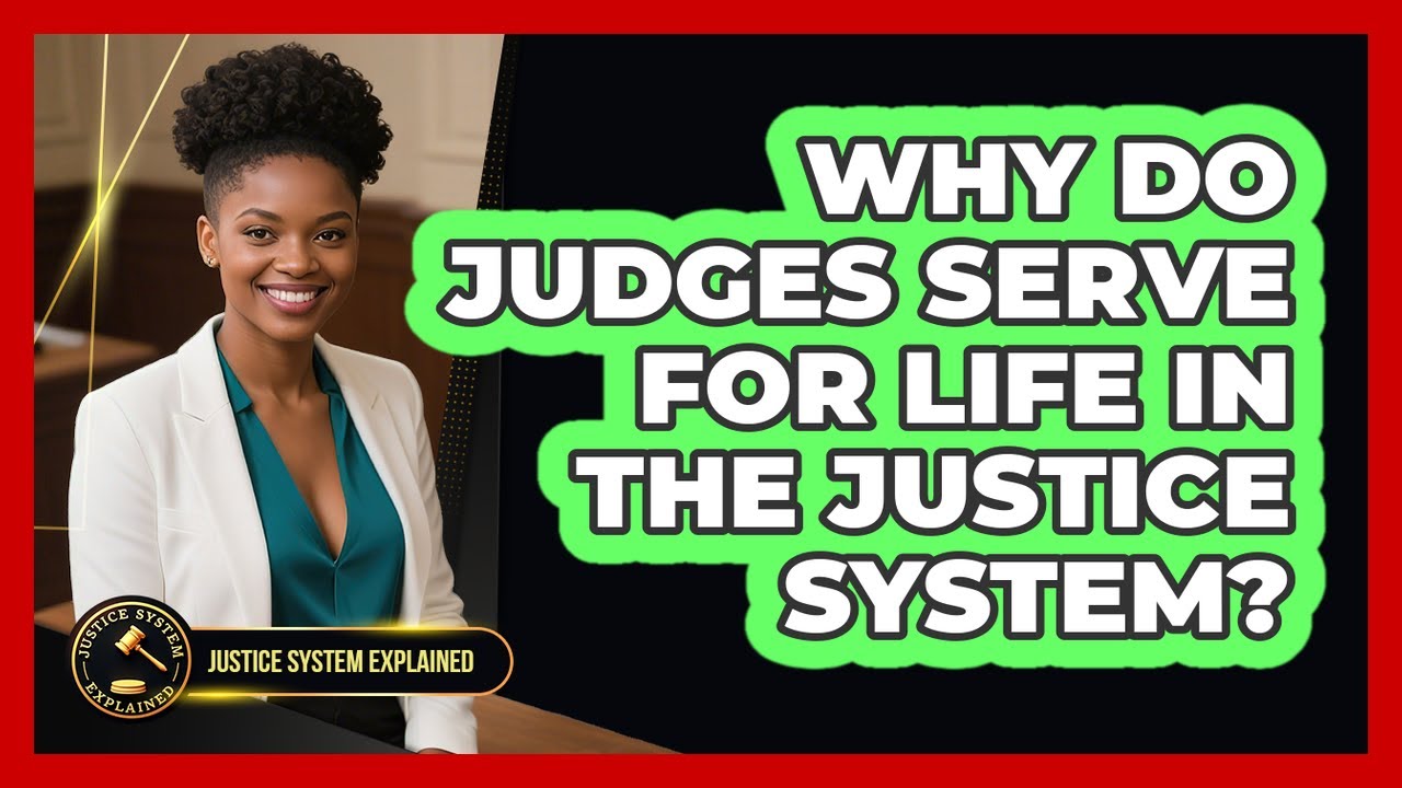 Why Do Judges Serve For Life In The Justice System? - Justice System ...