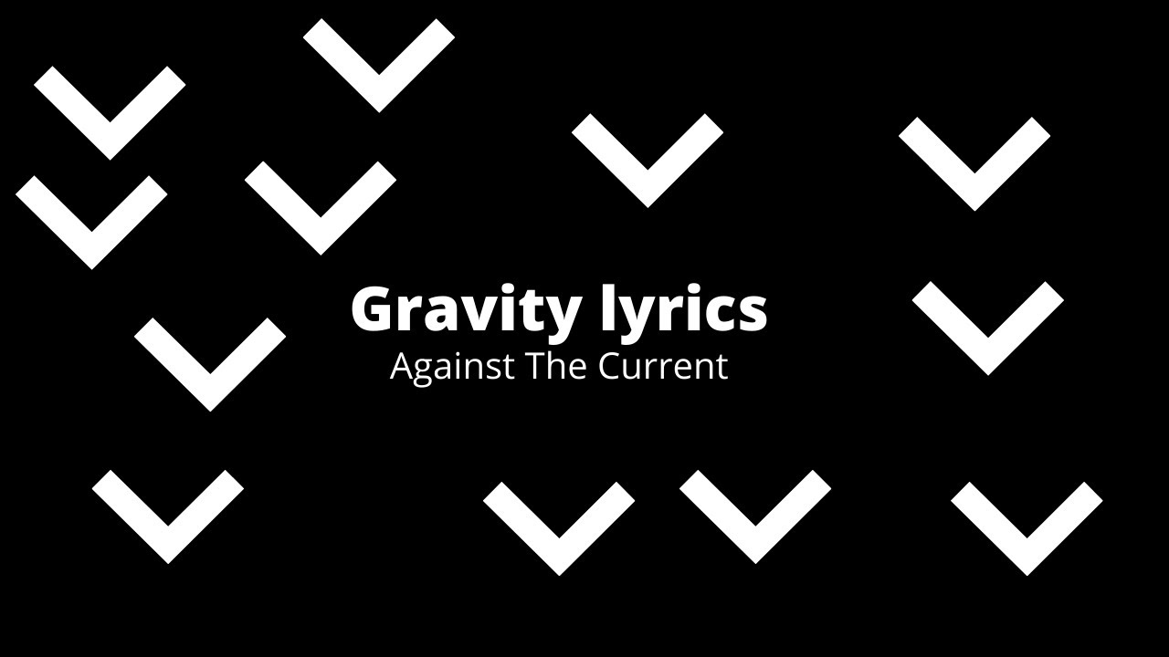 Gravity lyrics - Against The Current - YouTube