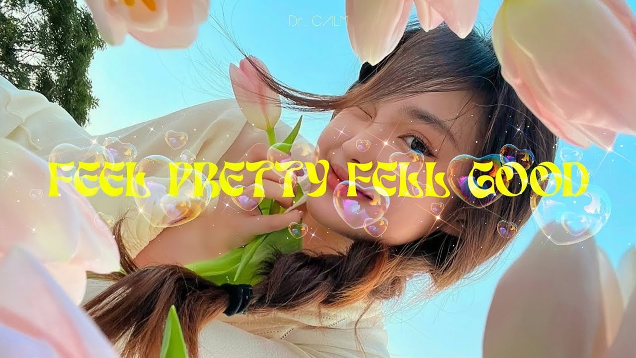 FEEL PRETTY FEEL GOOD - YouTube