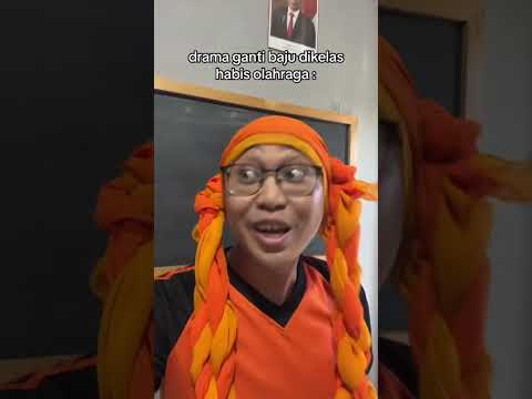 DRAMA GANTI BAJU DIKELAS HABIS OKAHRAGA
