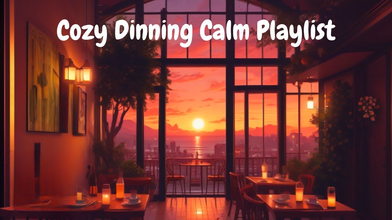 Cozy Dinning Calm Peaceful Soothing Playlist - YouTube