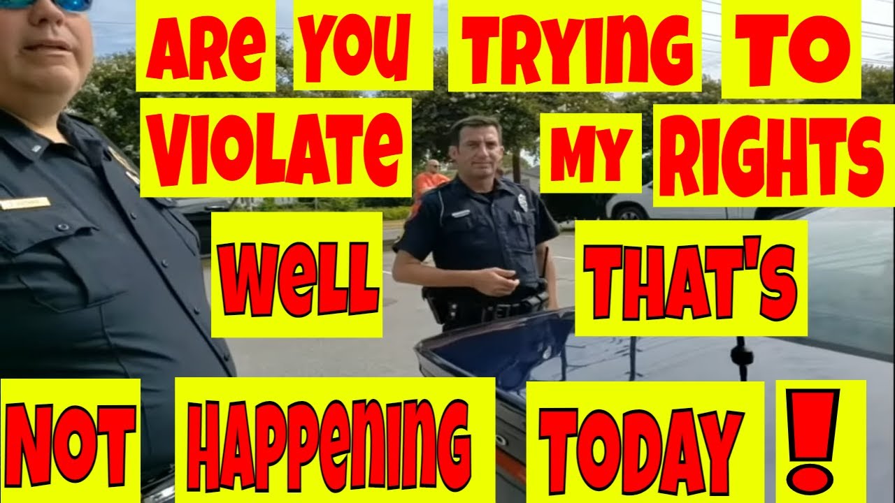Are you trying to violate my rights? **That's Not happening today ...