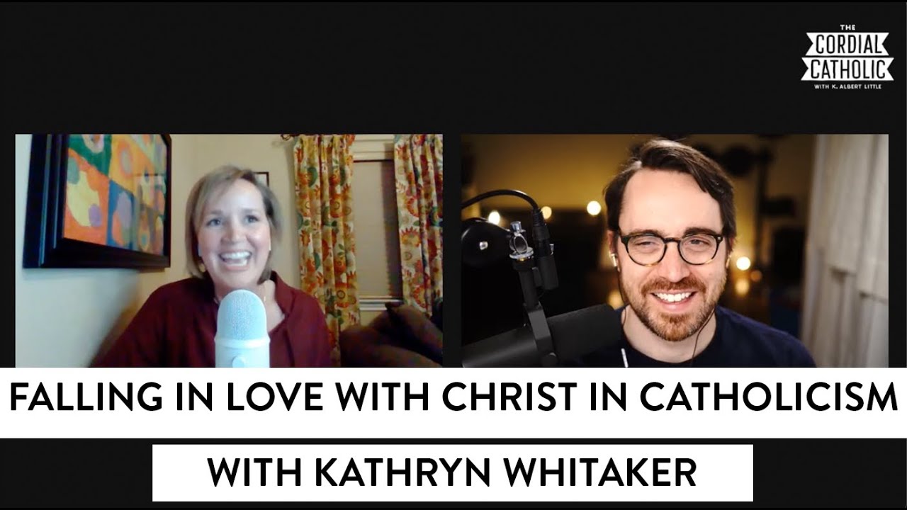 Falling in Love with Christ in Catholicism (w/ Kathryn Whitaker) - YouTube