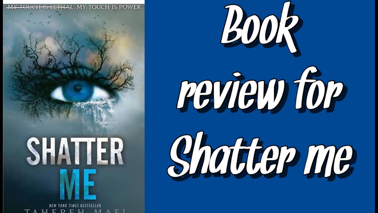 BOOK REVIEW FOR SHATTER ME - YouTube