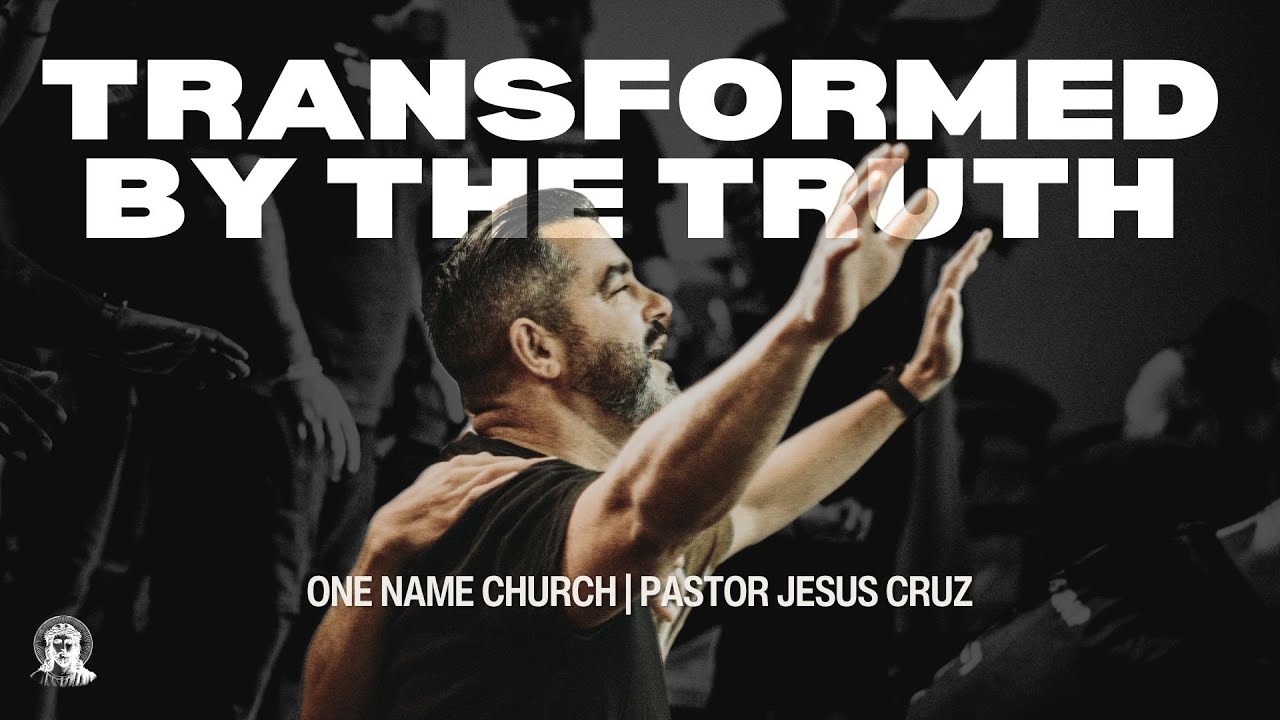 Transformed By The Truth | One Name Church - YouTube