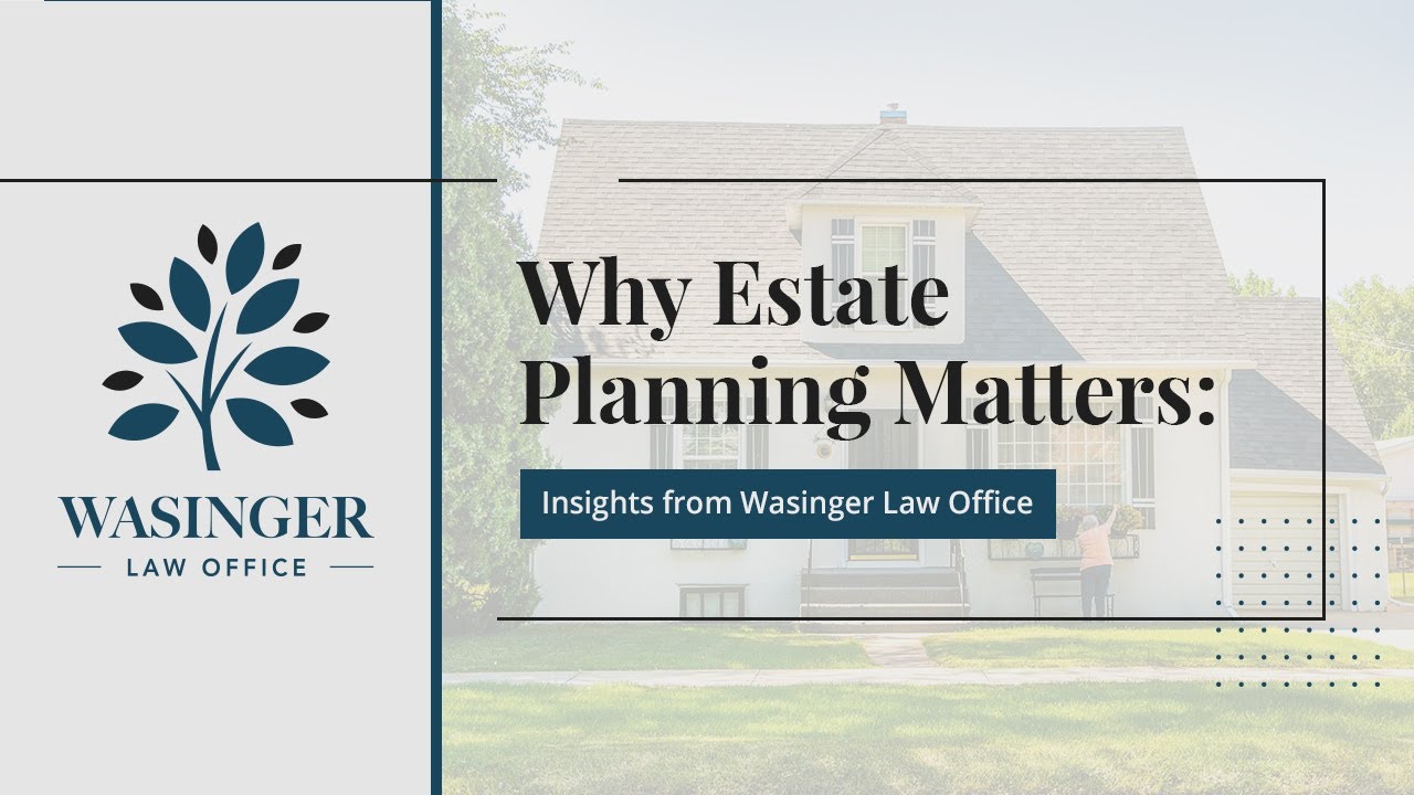 Why Estate Planning Matters Insights from Wasinger Law Office - YouTube