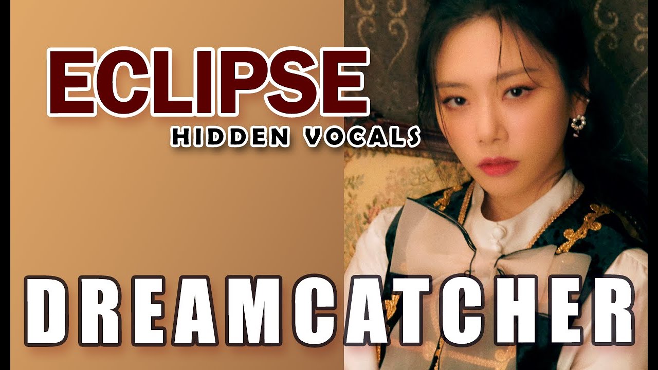 Dreamcatcher - Eclipse | Hidden Vocals - YouTube